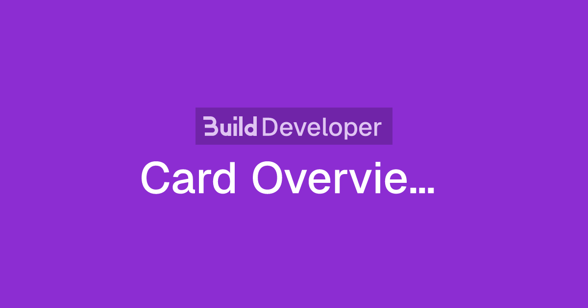 Card Overview | Build Developer